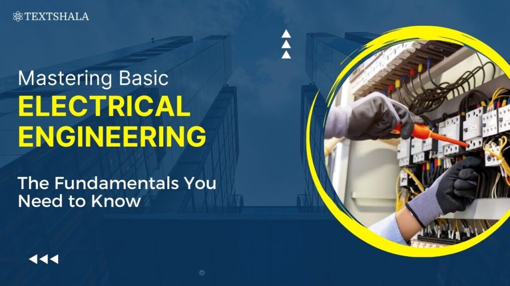 Mastering Basic Electrical Engineering: The Fundamentals You Need To Know